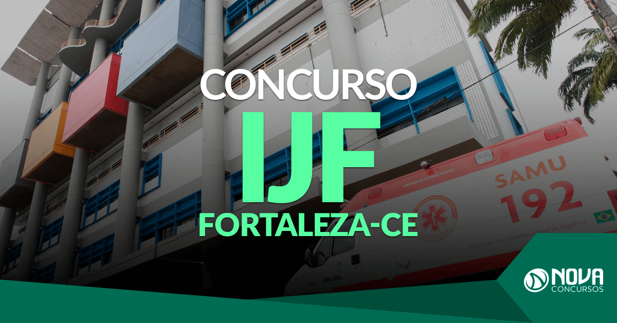 Concurso IJF Fortaleza - CE: SAIU EDITAL com 176 vagas!